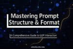 Mastering Prompt Structure and Format - A Comprehensive Guide to LLM ...